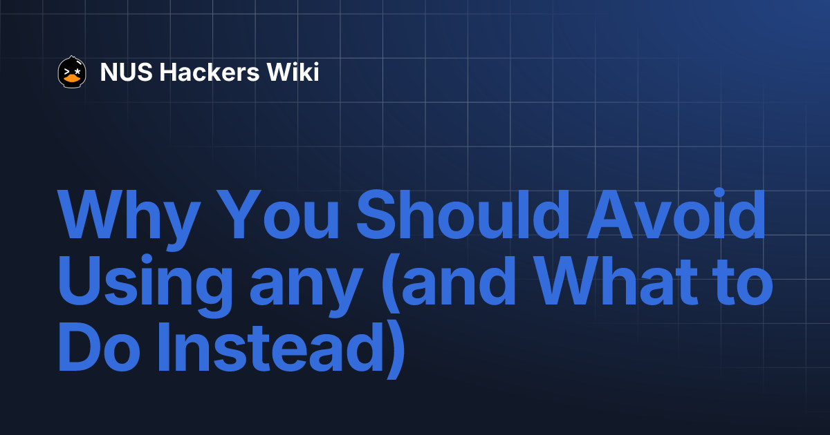 Why You Should Avoid Using Any And What To Do Instead Nus Hackers Wiki