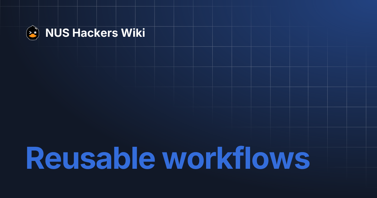 Reusable workflows | NUS Hackers Wiki
